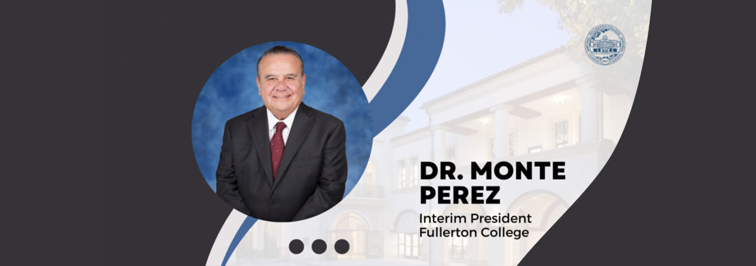 Dr. Monte E. Perez Named Interim President of Fullerton College ...